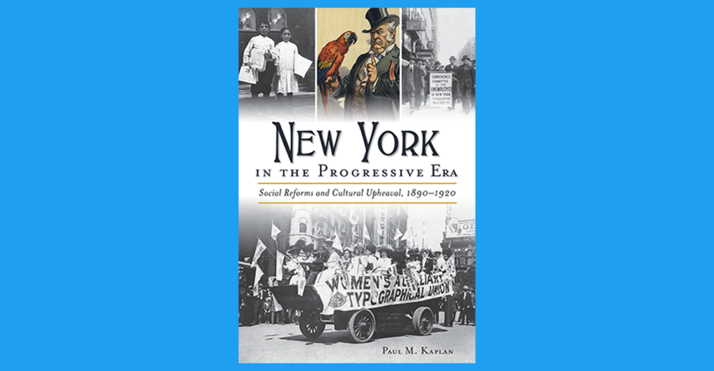 New York in the Progressive Era: A Book Talk with Paul Kaplan - Village ...
